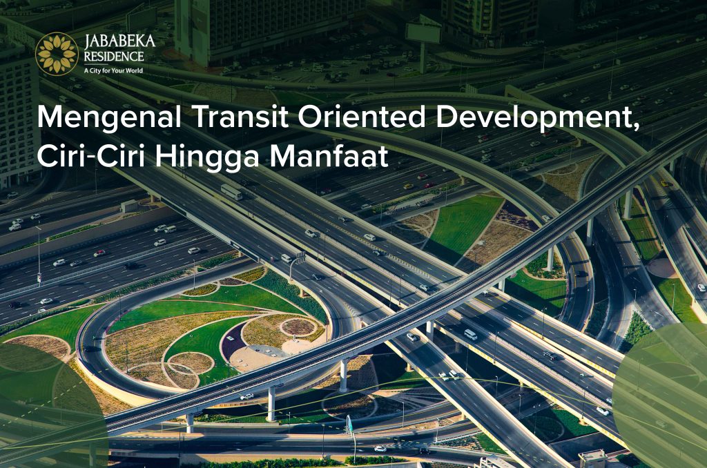 Mengenal Transit Oriented Development, Ciri-Ciri Hingga Manfaat